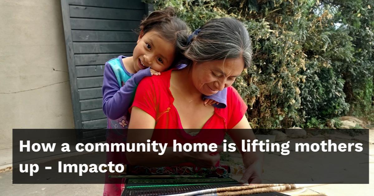 How a community home is lifting mothers up - Impacto