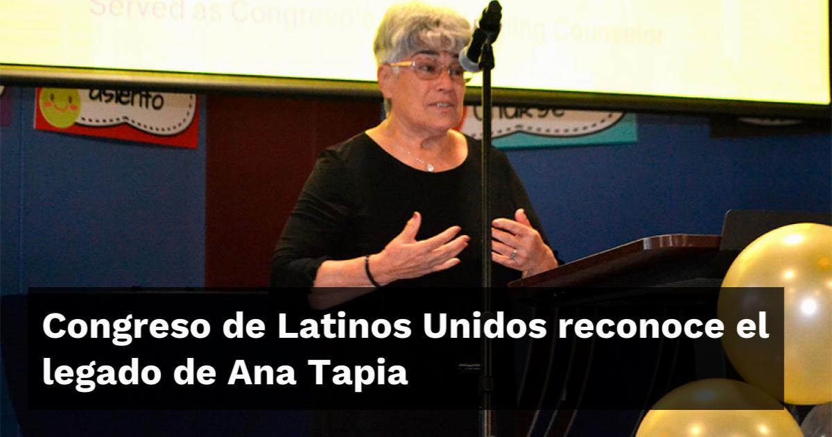 Congreso de Latinos Unidos reconoce el legado de Ana Tapia