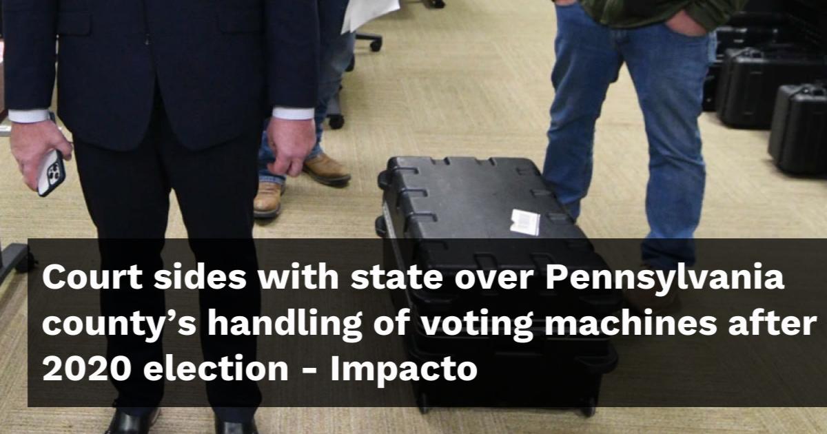 Court sides with state over Pennsylvania county's handling of voting ...