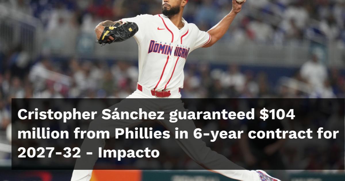 Cristopher Sánchez guaranteed $104 million from Phillies in 6-year ...
