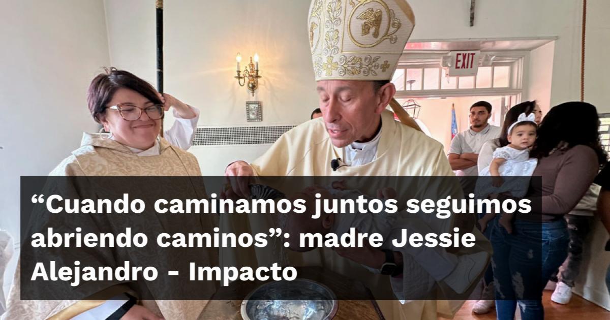 “Cuando caminamos juntos seguimos abriendo caminos”: madre Jessie Alejandro