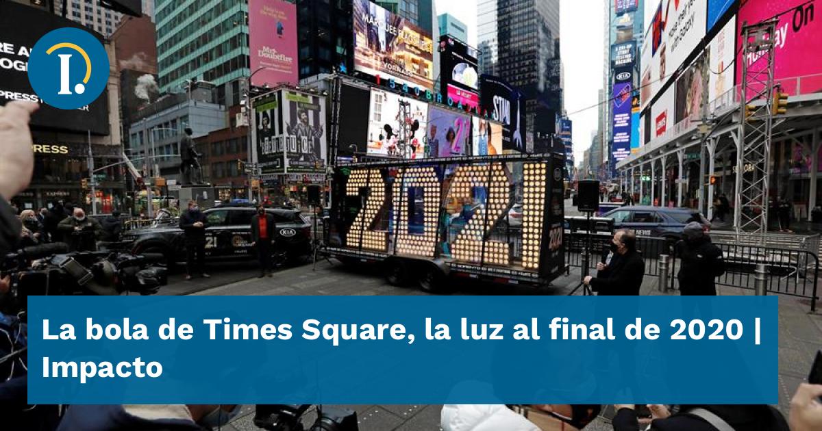 La bola de Times Square, la luz al final de 2020 - Impacto
