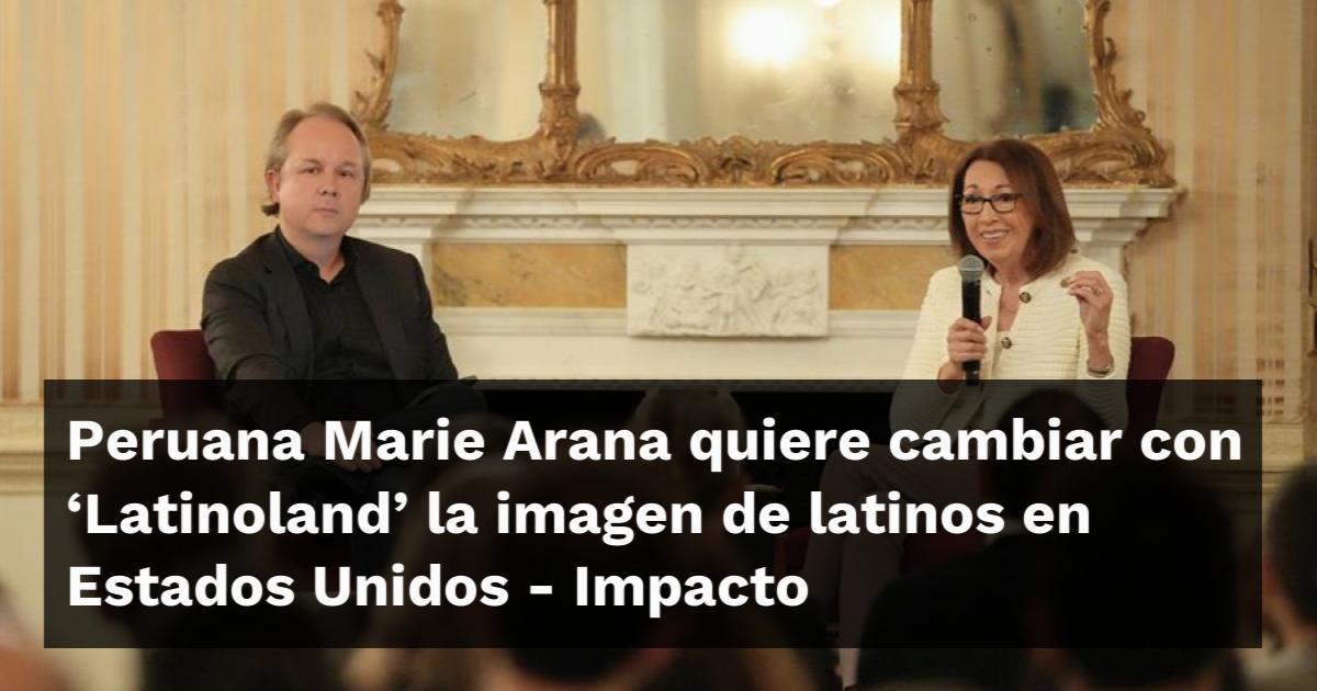 Peruana Marie Arana quiere cambiar con 'Latinoland' la imagen de ...