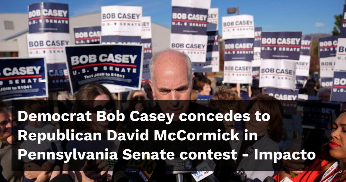 Democrat Bob Casey concedes to Republican David McCormick in ...