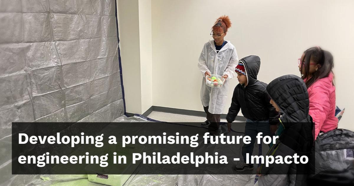 Developing a promising future for engineering in Philadelphia