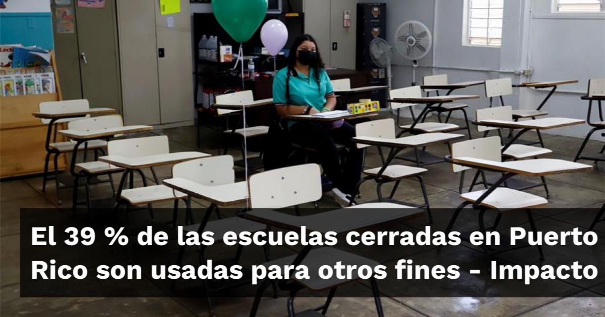 El 39 % de las escuelas cerradas en Puerto Rico son usadas para otros ...