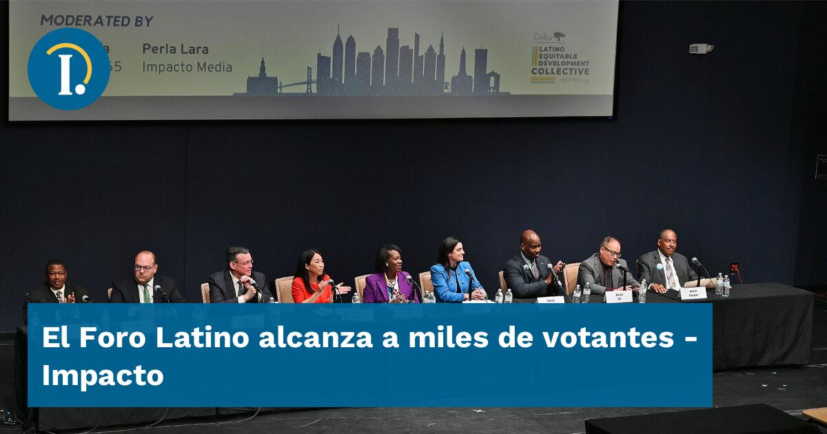 El Foro Latino alcanza a miles de votantes - Impacto