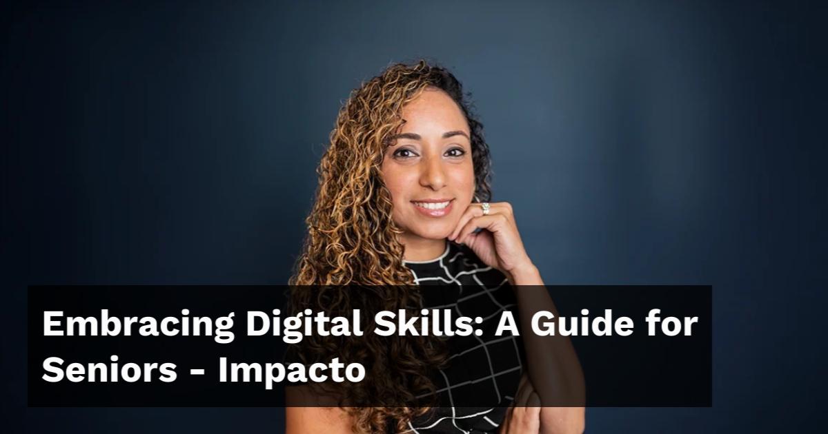 Embracing Digital Skills: A Guide for Seniors