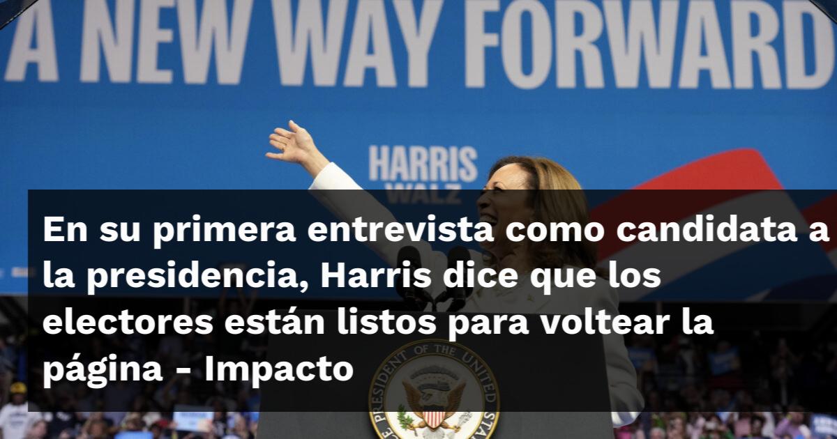 En su primera entrevista como candidata a la presidencia, Harris dice ...