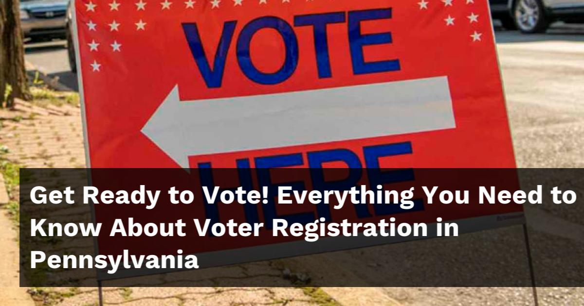 Get Ready to Vote! Everything You Need to Know About Voter Registration ...
