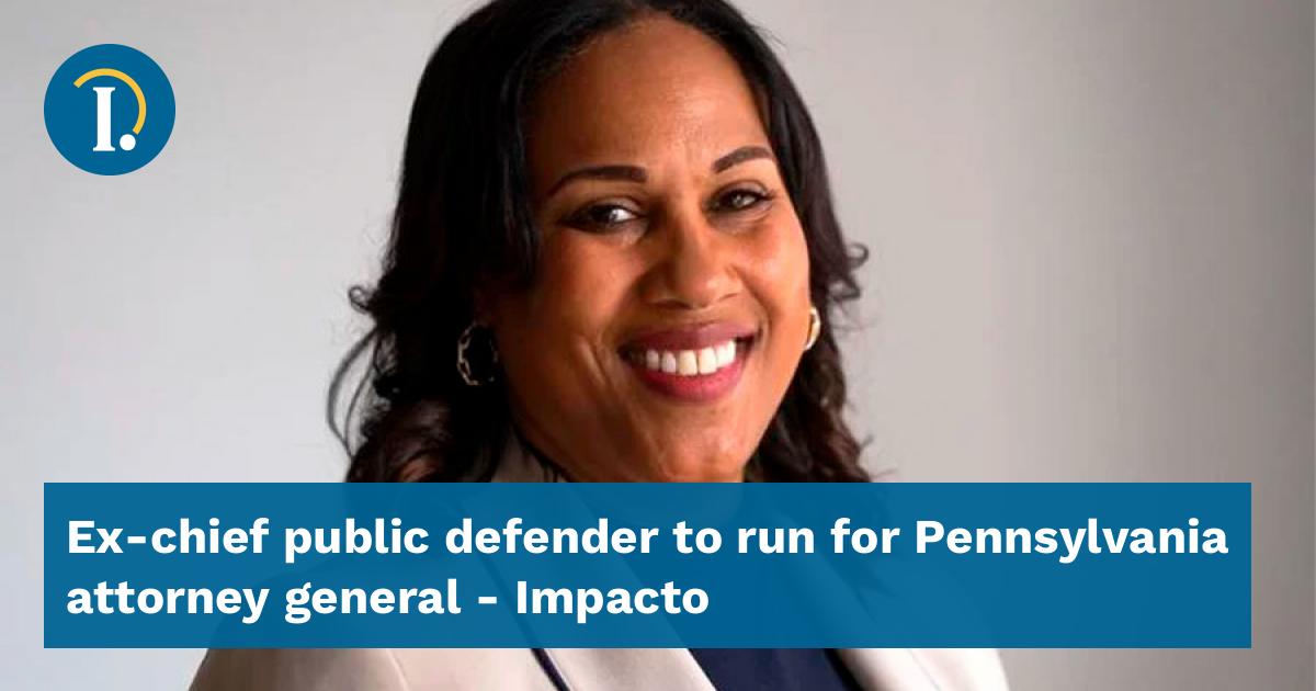 Ex-chief public defender to run for Pennsylvania attorney general - Impacto