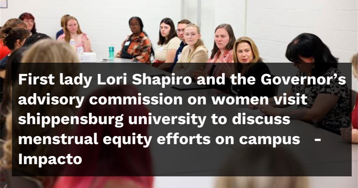 First lady Lori Shapiro and the Governor’s advisory commission on women visit shippensburg ...