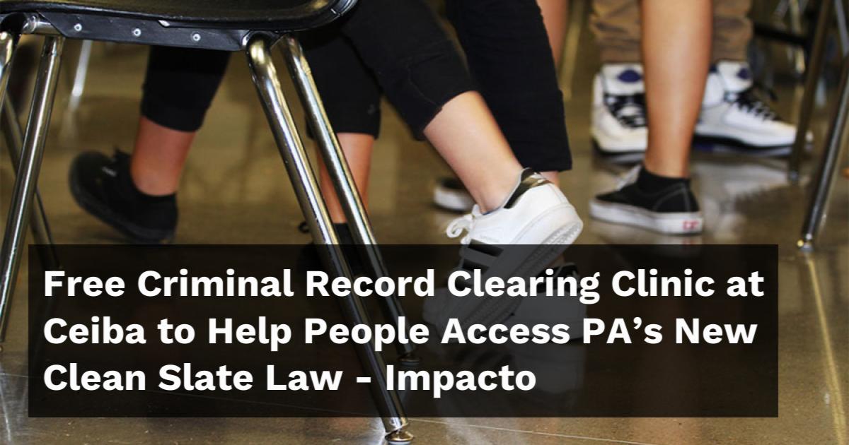 Free Criminal Record Clearing Clinic at Ceiba to Help People Access PA ...