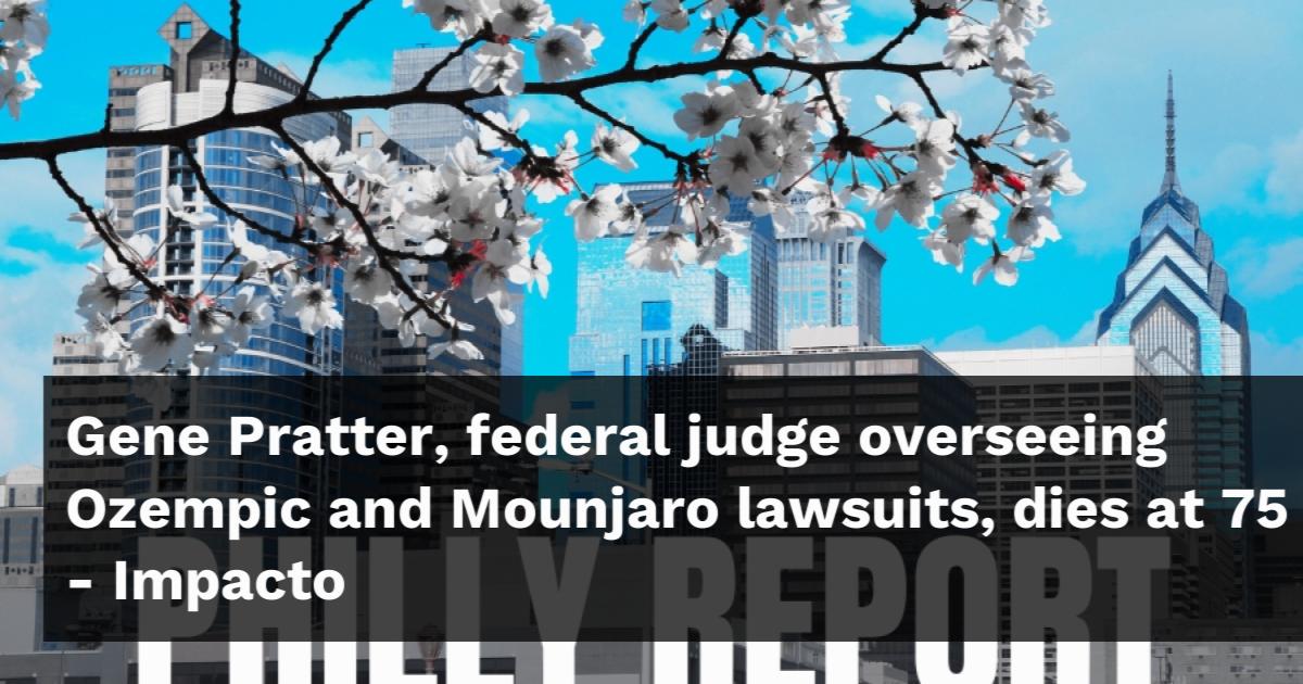 Gene Pratter, federal judge overseeing Ozempic and Mounjaro lawsuits ...