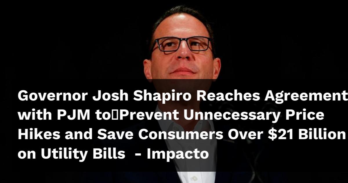 Governor Josh Shapiro Reaches Agreement with PJM to Prevent Unnecessary ...