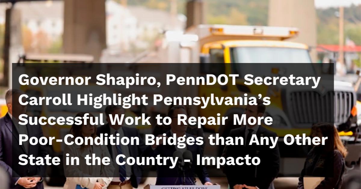 Governor Shapiro, PennDOT Secretary Carroll Highlight Pennsylvania’s ...