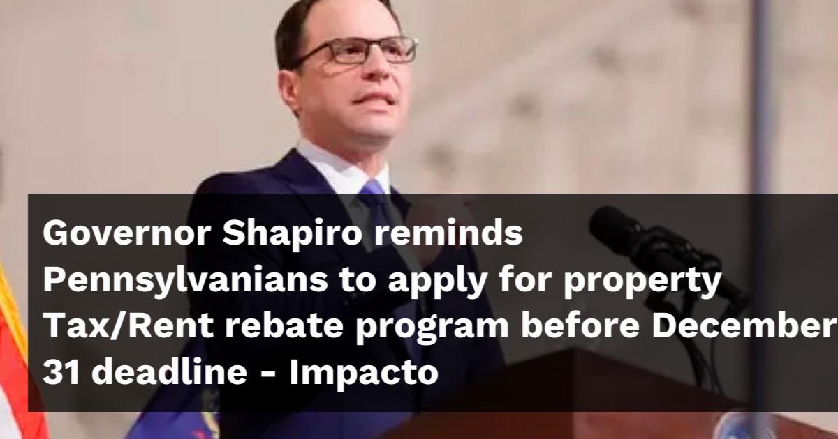 Governor Shapiro reminds Pennsylvanians to apply for property Tax/Rent ...