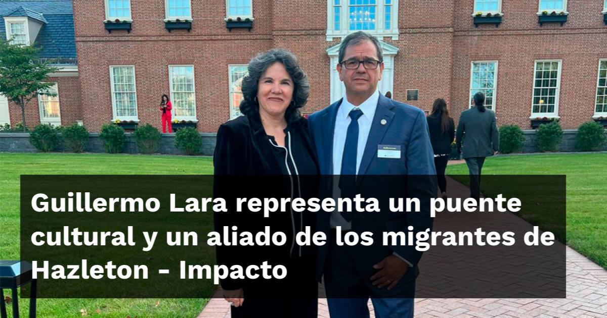 Guillermo Lara representa un puente cultural y un aliado de los ...