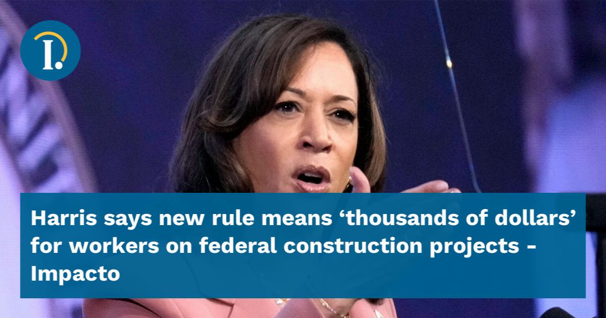 Harris says new rule means 'thousands of dollars' for workers on ...