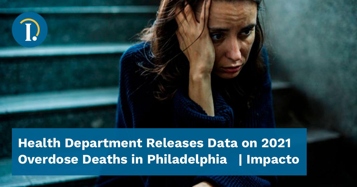 Health Department Releases Data on 2021 Overdose Deaths in Philadelphia ...