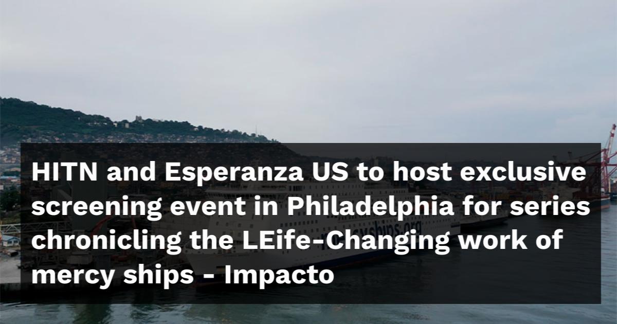HITN and Esperanza US to host exclusive screening event in Philadelphia ...