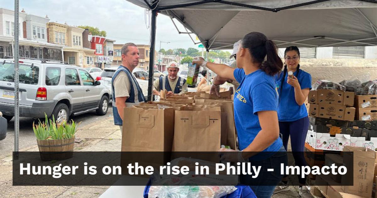 Hunger is on the rise in Philly - Impacto