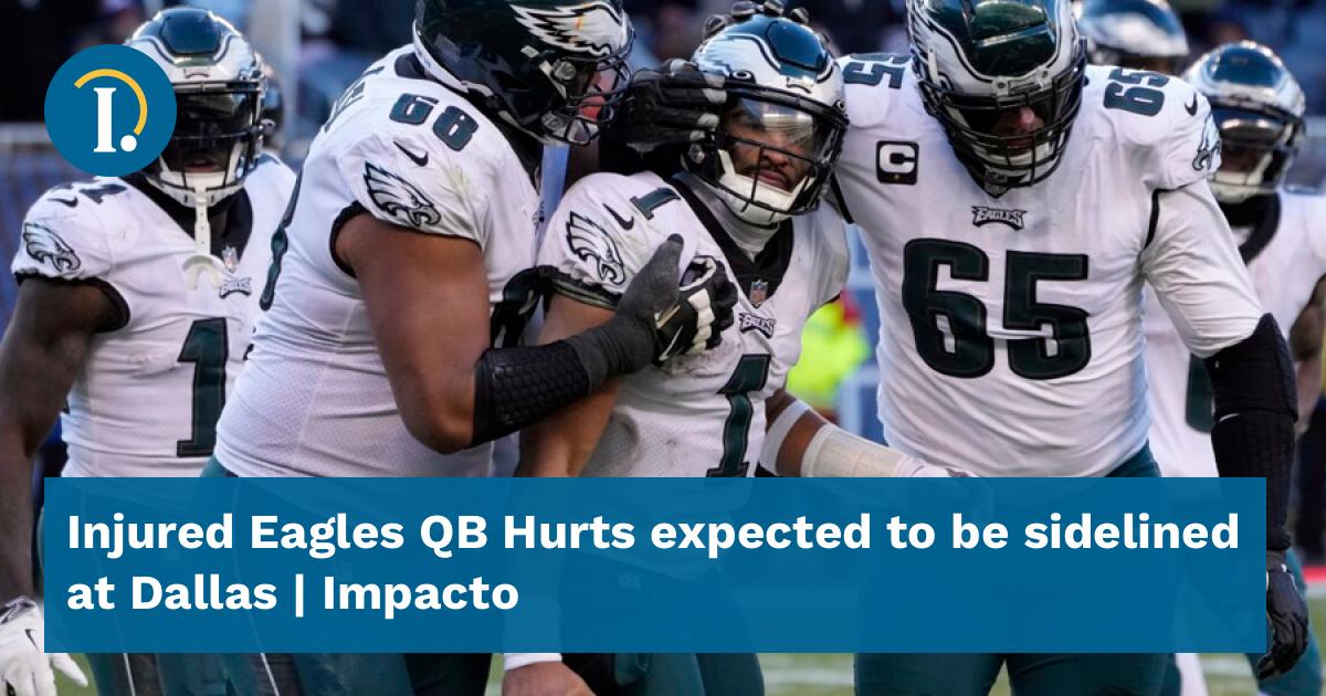 Injured Eagles QB Hurts expected to be sidelined at Dallas - Impacto