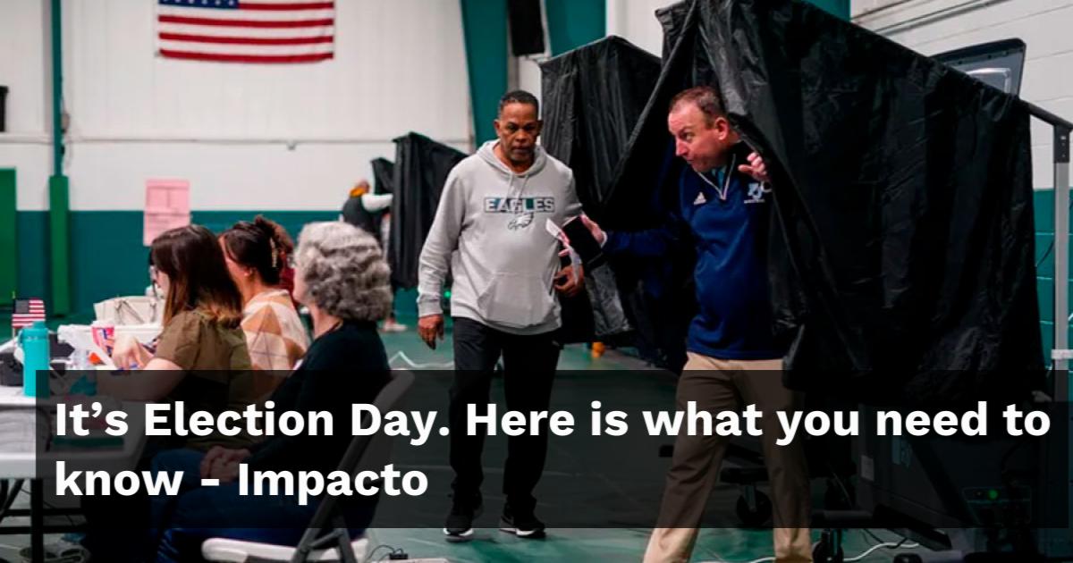 It's Election Day. Here is what you need to know - Impacto