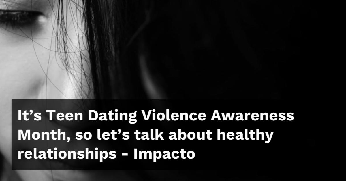 It’s Teen Dating Violence Awareness Month, so let’s talk about healthy ...