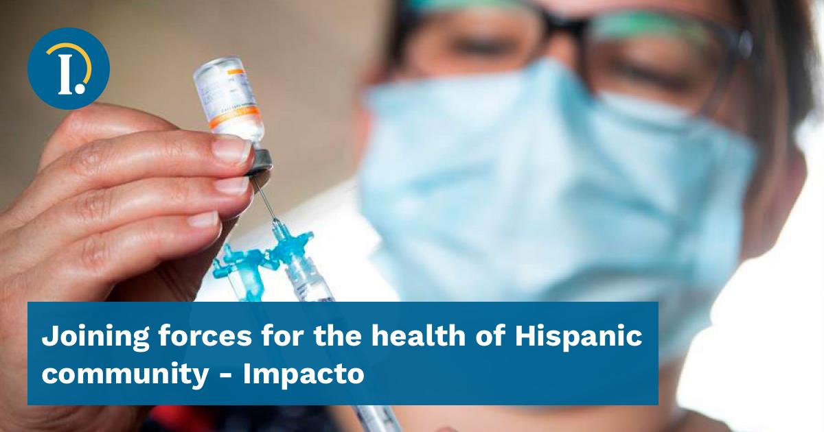 Joining forces for the health of Hispanic community - Impacto