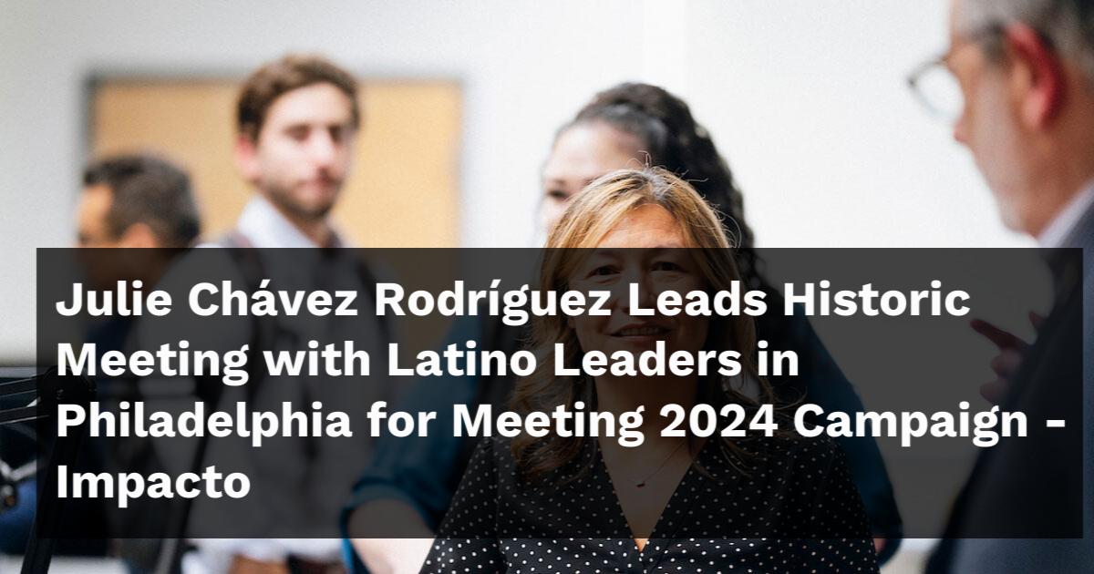Julie Chávez Rodríguez Leads Historic Meeting with Latino