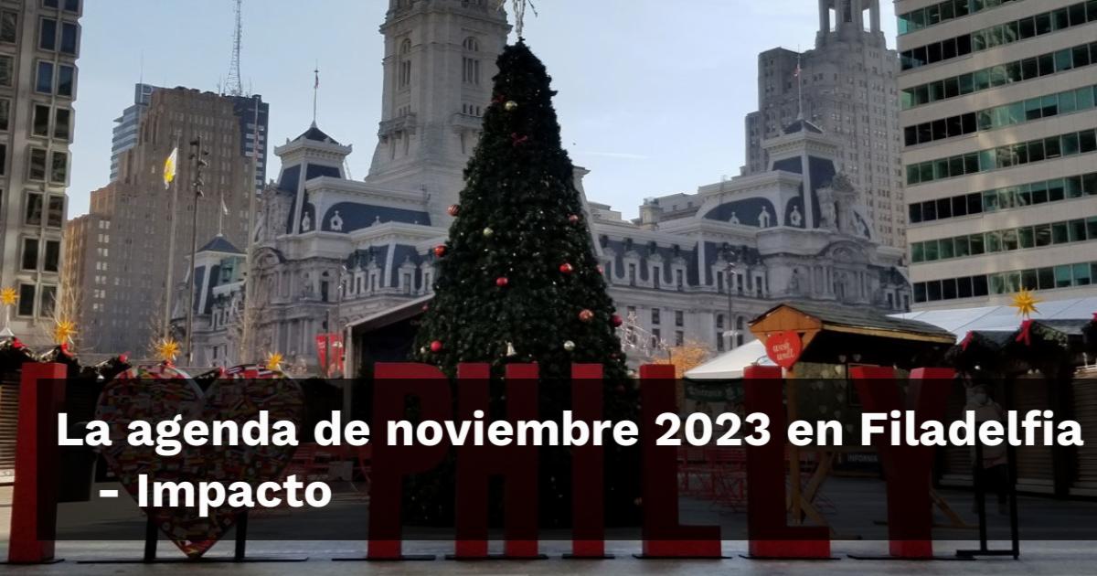 La agenda de noviembre 2023 en Filadelfia - Impacto
