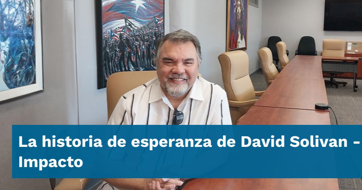 La historia de esperanza de David Solivan - Impacto