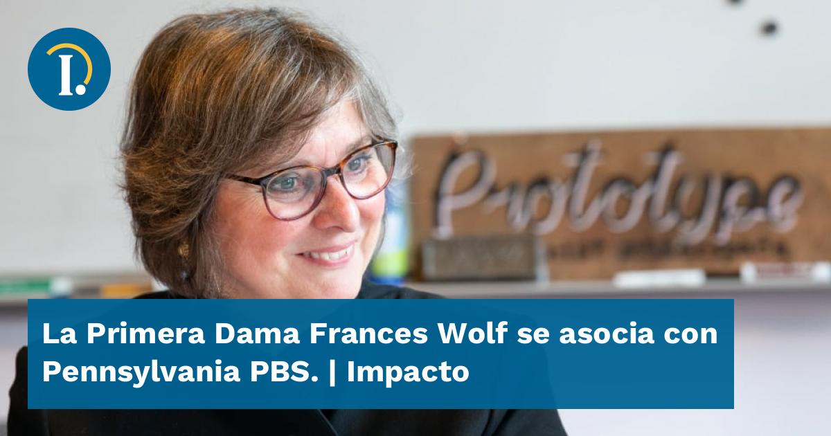La Primera Dama Frances Wolf se asocia con Pennsylvania PBS. - Impacto