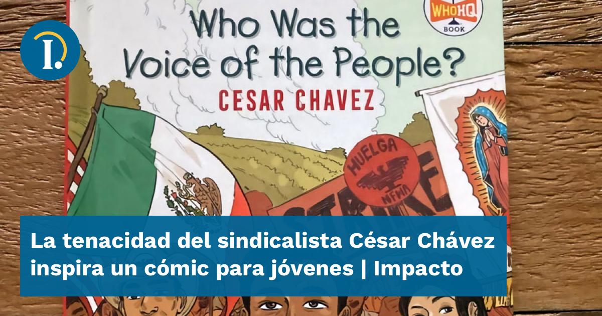 La tenacidad del sindicalista César Chávez inspira un cómic para ...