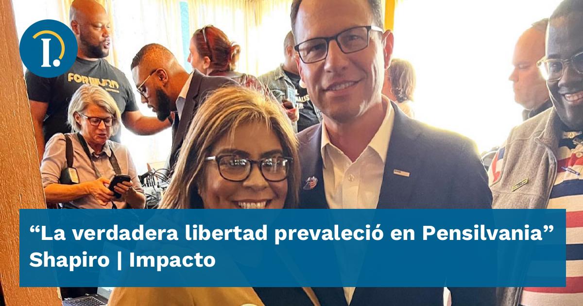 “La verdadera libertad prevaleció en Pensilvania” Shapiro - Impacto