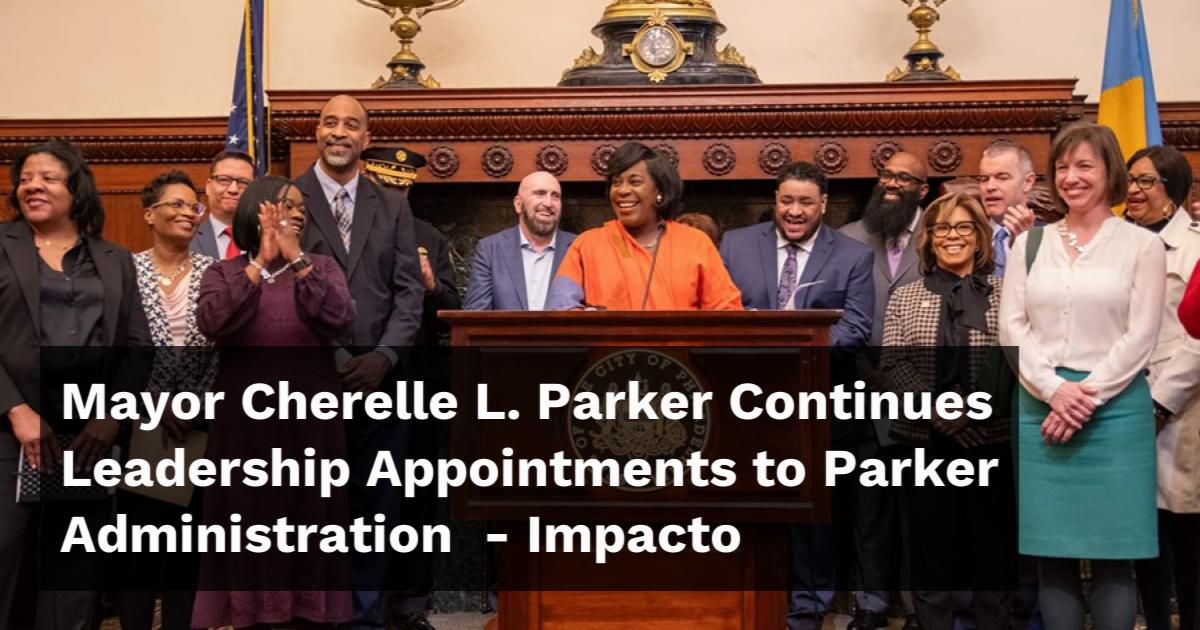 Mayor Cherelle L. Parker Continues Leadership Appointments to Parker ...