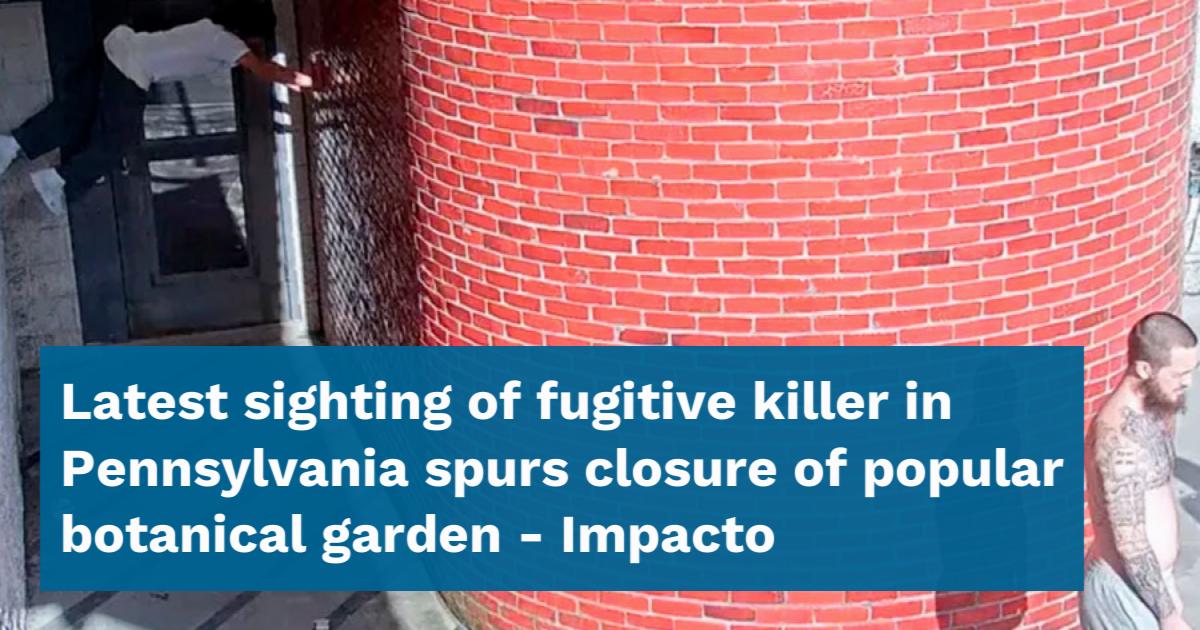 Latest sighting of fugitive killer in Pennsylvania spurs closure of ...