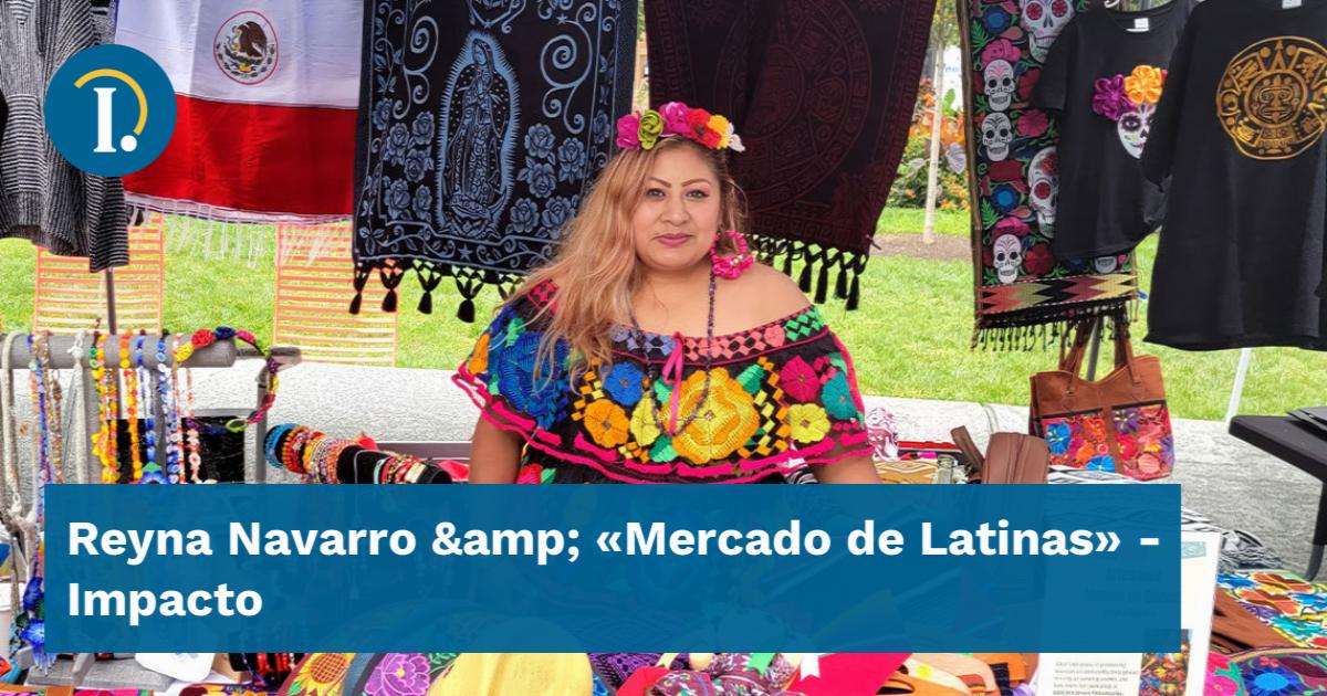 Reyna Navarro & "Mercado de Latinas" - Impacto