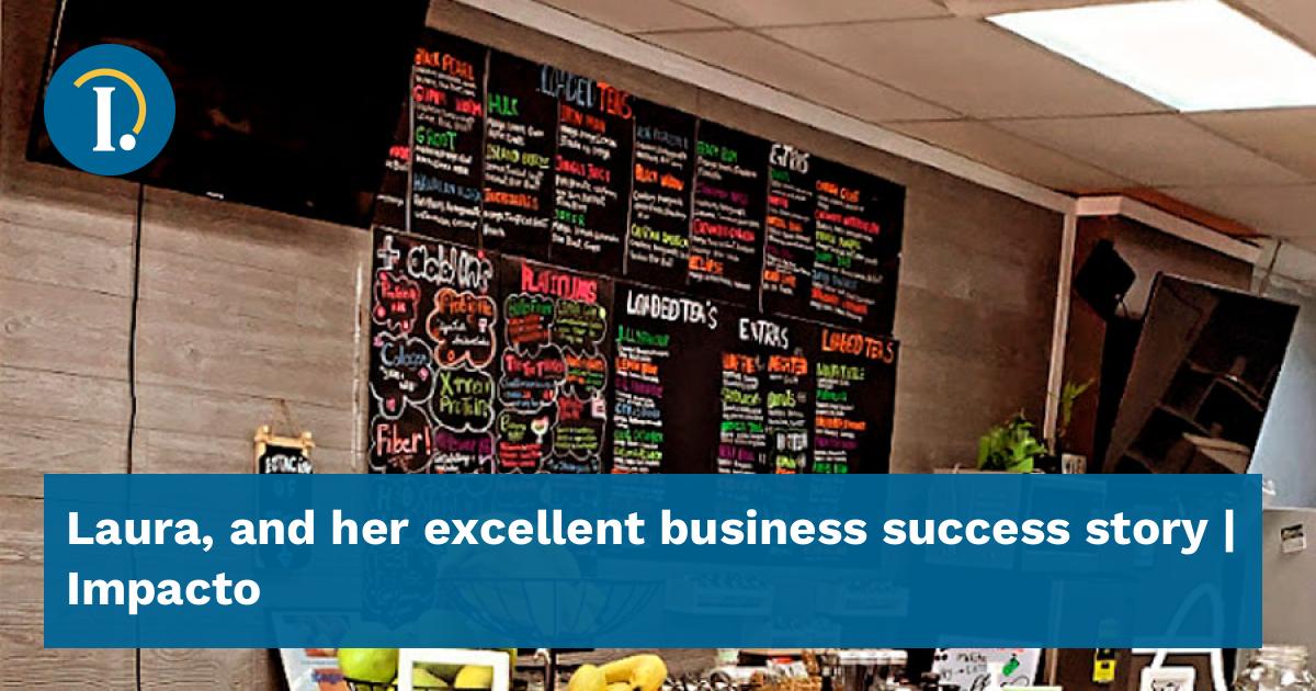 Laura, and her excellent business success story - Impacto