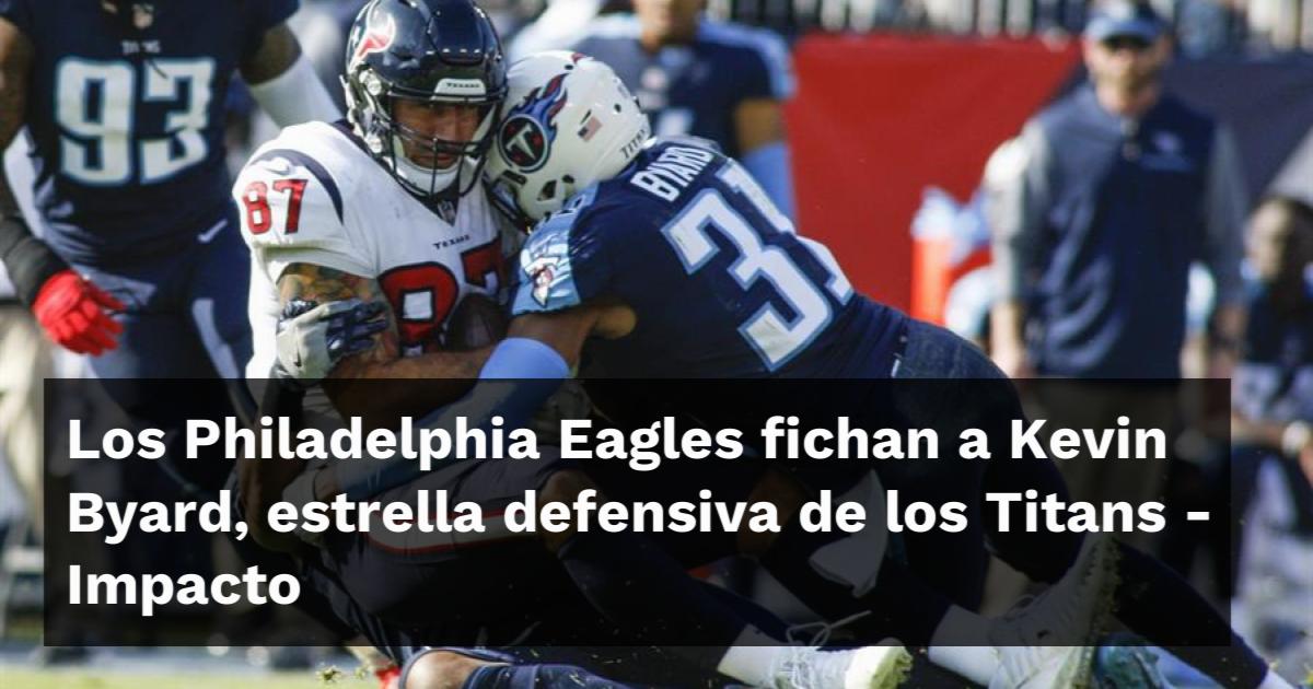 Los Philadelphia Eagles fichan a Kevin Byard, estrella defensiva de los ...