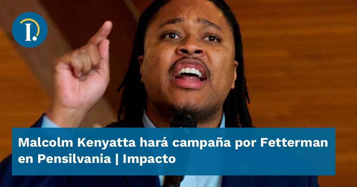 Malcolm Kenyatta hará campaña por Fetterman en Pensilvania - Impacto