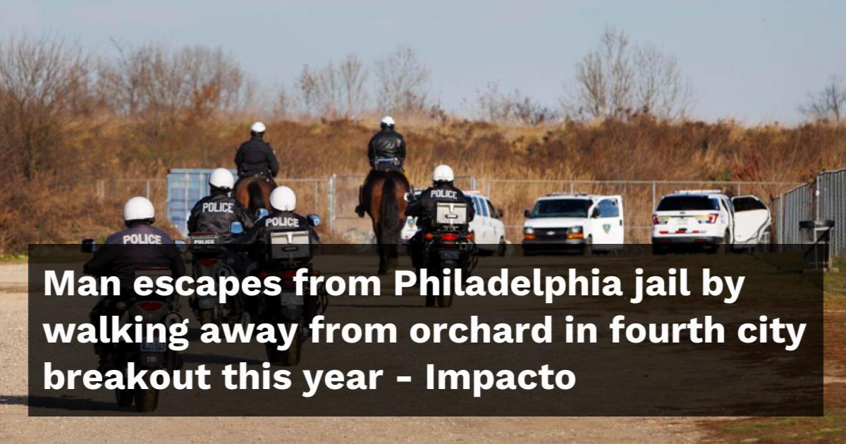 Man escapes from Philadelphia jail by walking away from orchard in ...
