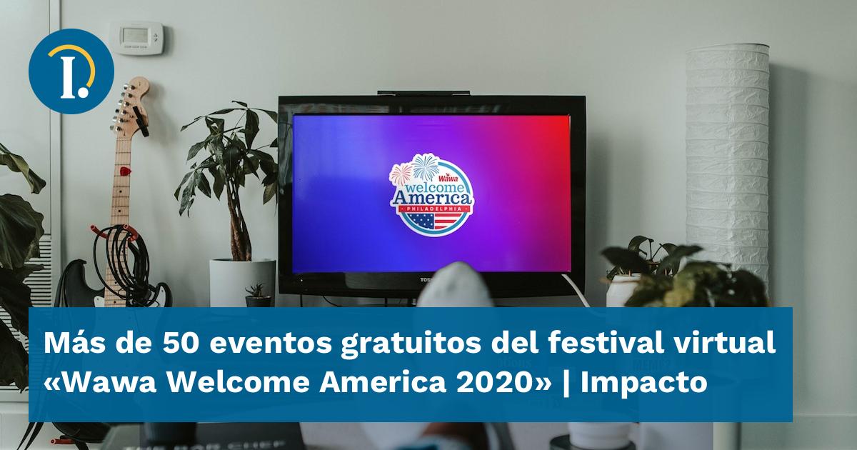 Más de 50 eventos gratuitos del festival virtual "Wawa Welcome America ...