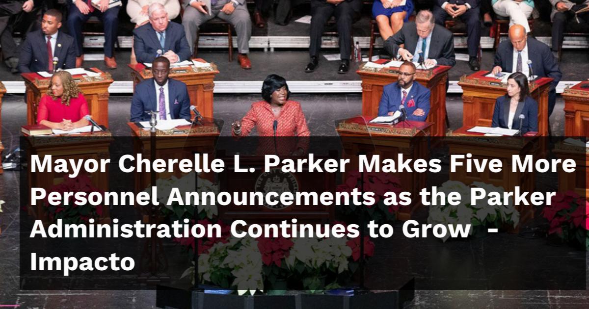 Mayor Cherelle L. Parker Makes Five More Personnel Announcements as the ...