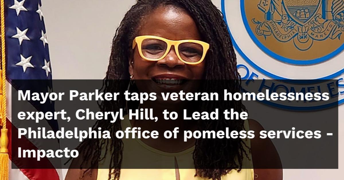 Mayor Parker taps veteran homelessness expert, Cheryl Hill, to Lead the ...