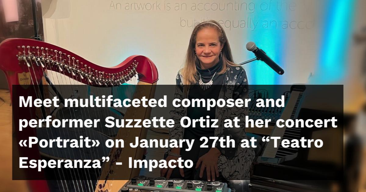 Meet multifaceted composer and performer Suzzette Ortiz at her concert ...