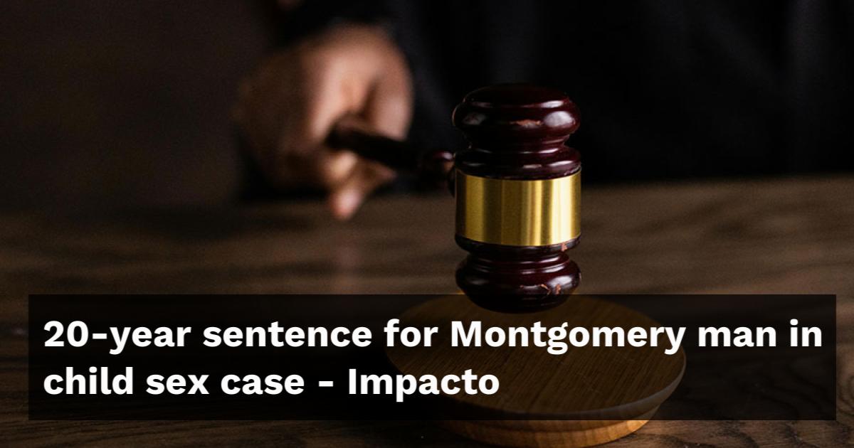 Montgomery County Man Sentenced to 20 Years in Prison for Enticing Minors to Engage