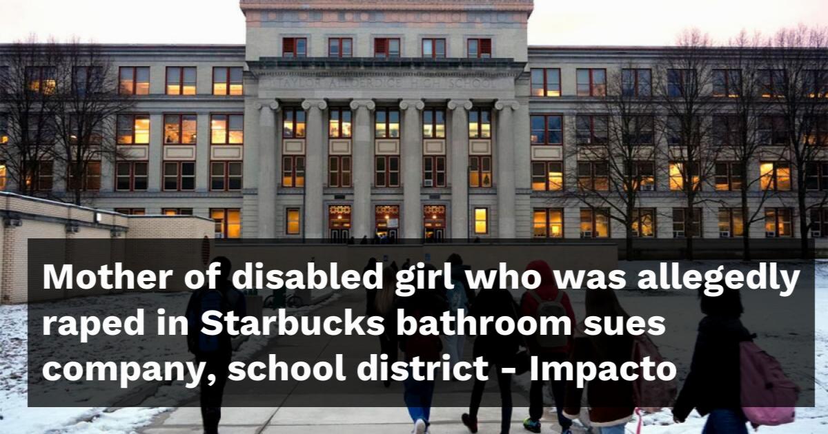 Mother of disabled girl who was allegedly raped in Starbucks bathroom ...