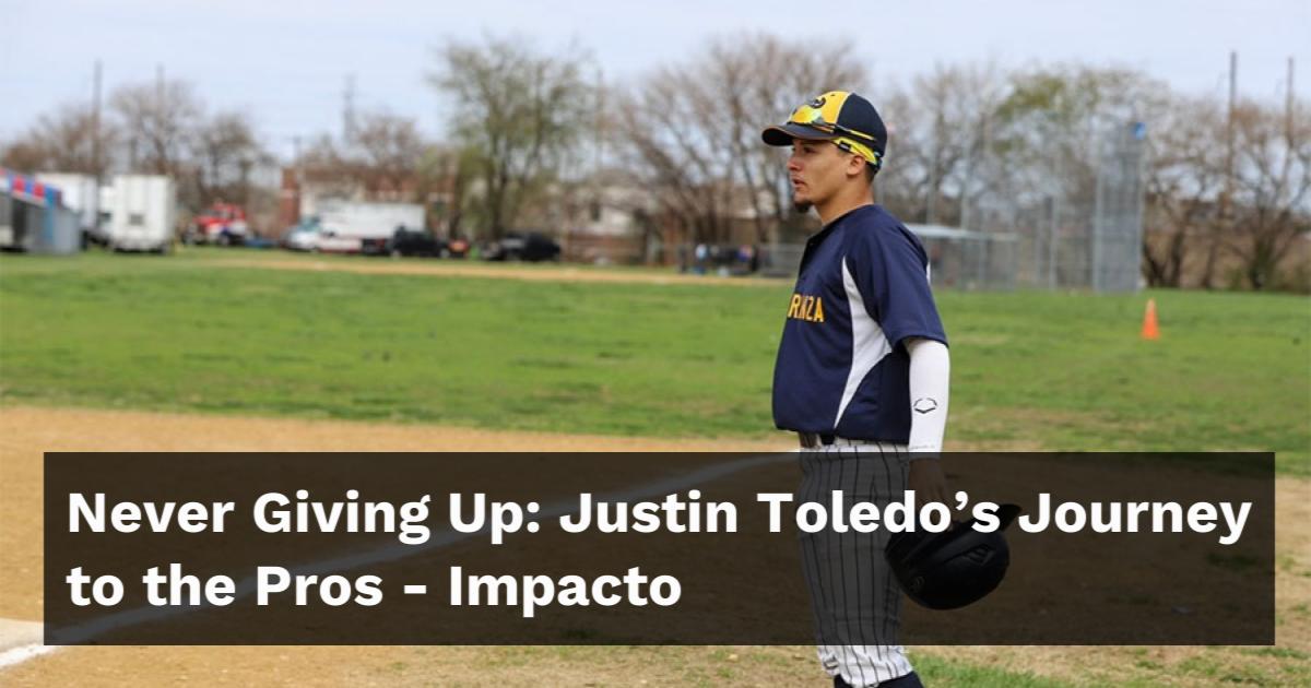 Never Giving Up: Justin Toledo’s Journey to the Pros - Impacto